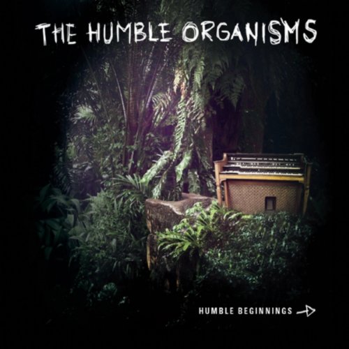 Play Humble Beginnings by The Humble Organisms on Amazon Music Unlimited