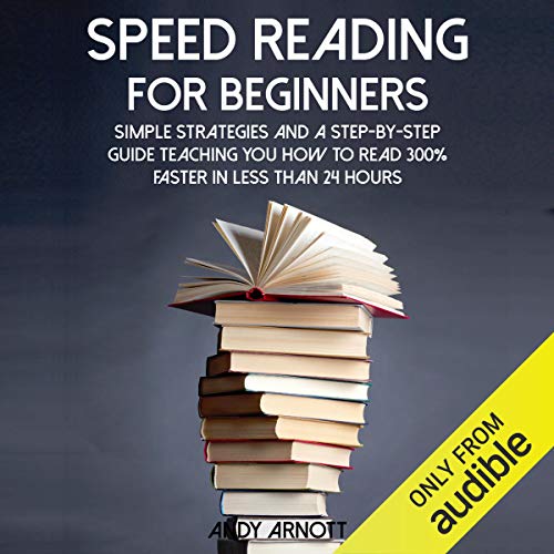 Speed Reading for Beginners: Simple Strategies and a Step-by-Step Guide Teaching You How to Read ...