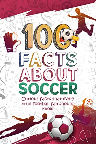100 FACTS ABOUT SOCCER: Curious facts that every true soccer fan should ...