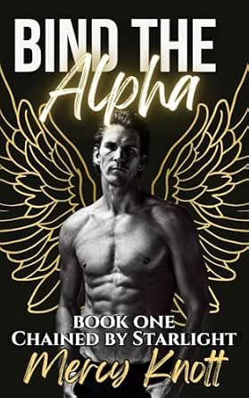Bind the Alpha (Chained By Starlight: MM Omegaverse Romantasy Book 1 ...