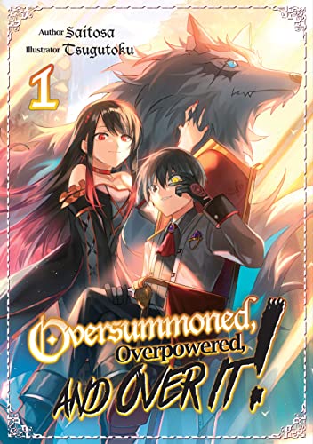 Oversummoned, Overpowered, and Over It! Volume 1 eBook : Saitosa, Tsugutoku, Dunn, Geirrlon ...