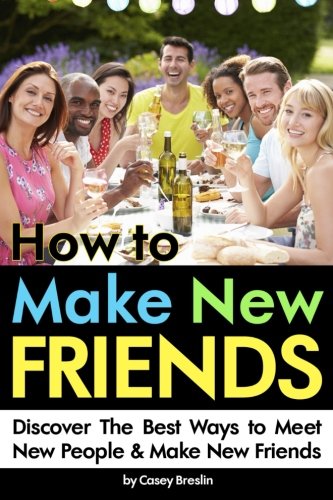 How to Make New Friends: Discover the Best Ways to Meet New People and ...