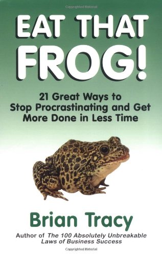 Eat That Frog 21 Great Ways To Stop Procrastinating And Get More Done