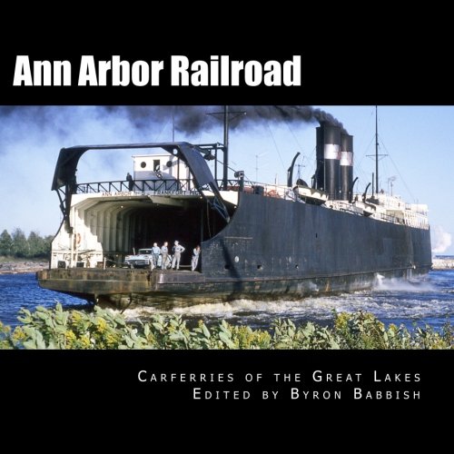 Ann Arbor Railroad: Carferries of the Great Lakes: Babbish, Byron ...