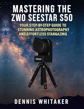 Mastering the ZWO Seestar S50: Your Step-by-Step Guide to Stunning ...
