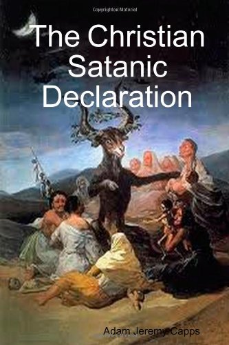 The Christian Satanic Declaration: Jeremy Capps, Adam: 9781300389057 ...