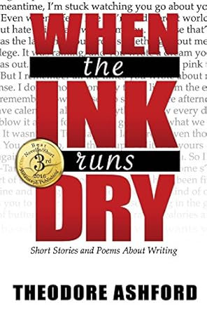 When the Ink Runs Dry: Short Stories and Poems About Writing: Ashford ...