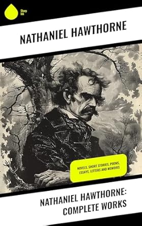 Nathaniel Hawthorne: Complete Works: Novels, Short Stories, Poems ...