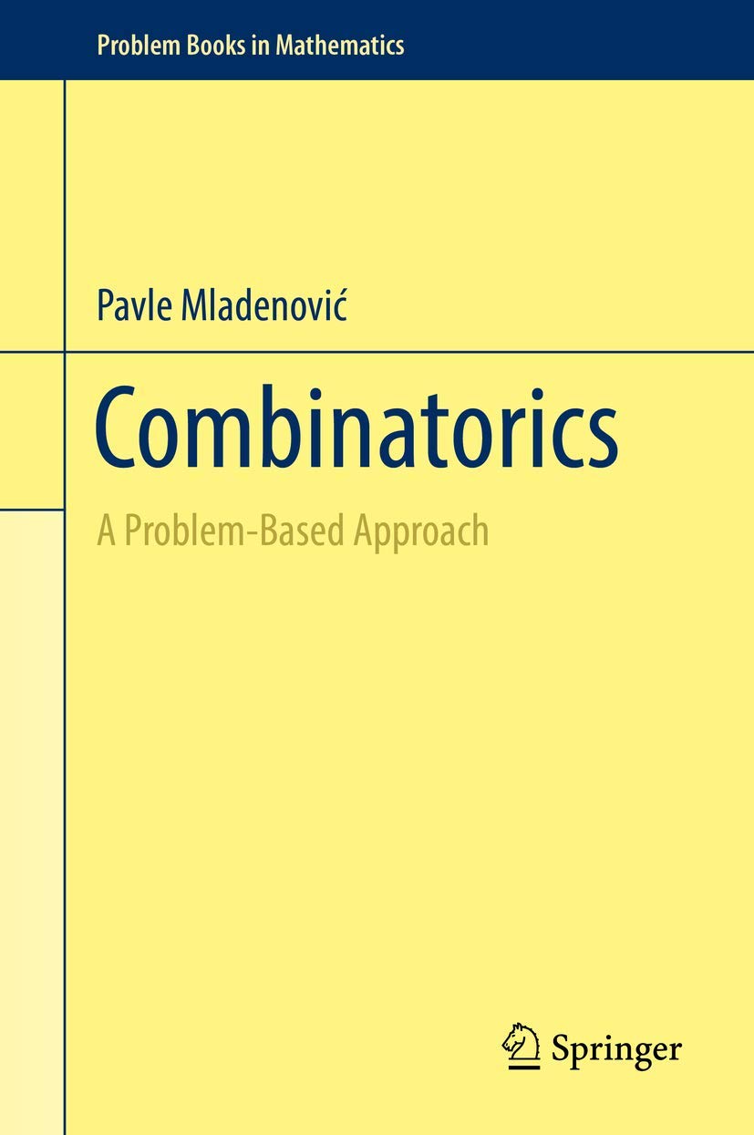 Combinatorics A Problem Based Approach Problem Books In Mathematics Mladenović Pavle