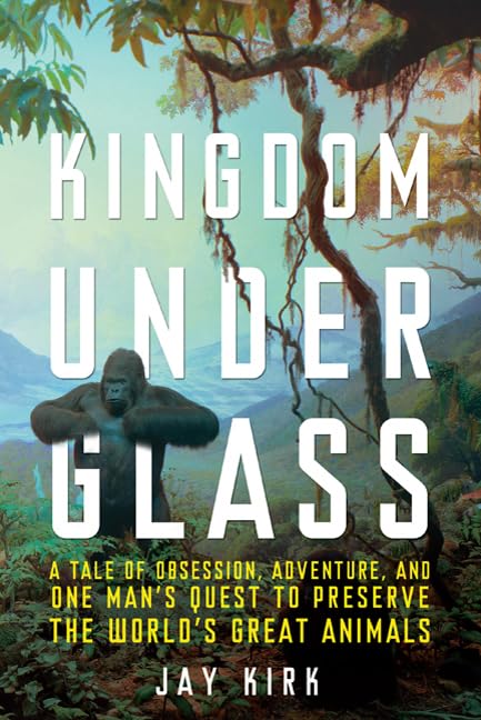 Kingdom Under Glass: A Tale of Obsession, Adventure, and One Man's ...