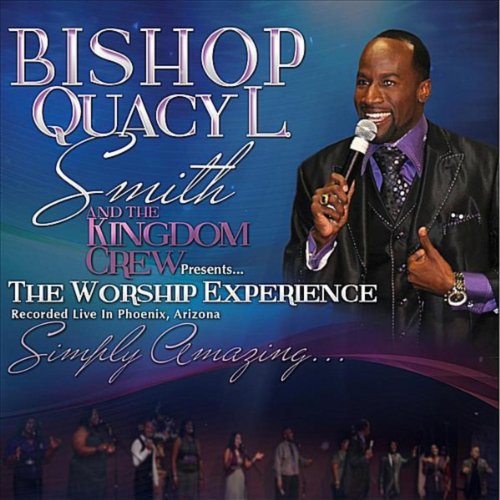 Play The Worship Experience by Bishop Quacy Smith and the Kingdom Crew ...