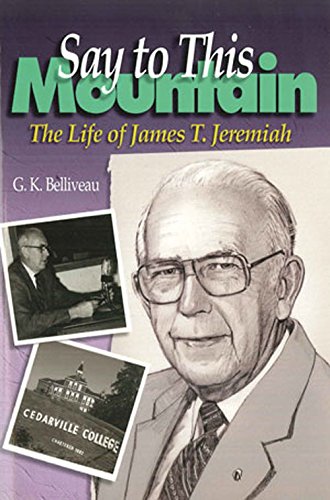 Say to This Mountain: The Life of James T. Jeremiah: G K Belliveau ...