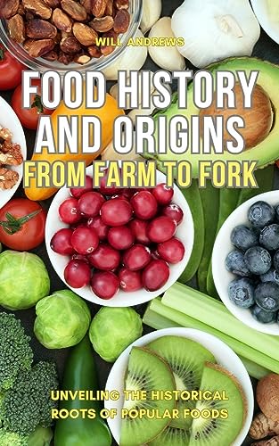Food Origin and History: From Farm to Fork - Unveiling the Historical ...
