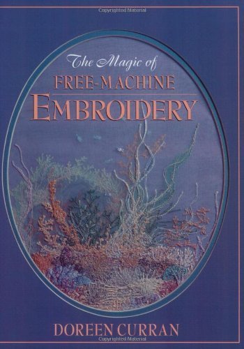 The Magic of Free-Machine Embroidery by Doreen Curran (2002-01-01 ...