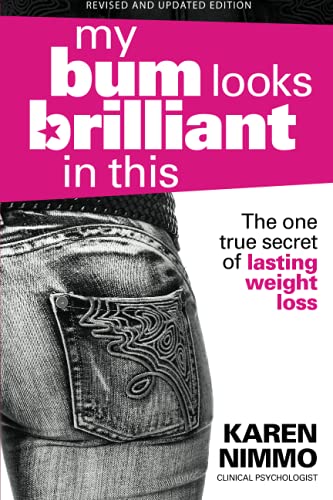 My Bum Looks Brilliant in This: The One True Secret to Lasting Weight ...