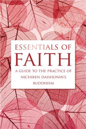 ESSENTIALS OF FAITH: A GUIDE TO THE PRACTICE OF NICHIREN DAISHONIN'S ...