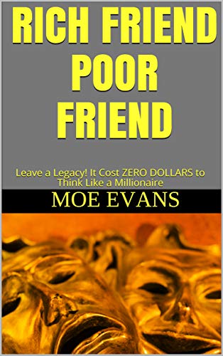 RICH FRIEND POOR FRIEND: Leave a Legacy! It Cost ZERO DOLLARS to Think ...