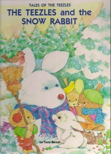 The Teezles and the Snow Rabbit (Tales of the Teezles): Terry Barber ...