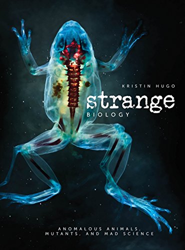 Strange Biology: Anomalous Animals, Mutants, and Mad Science, Hugo ...