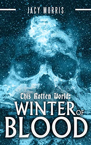 This Rotten World: Winter of Blood eBook : Morris, Jacy: Amazon.co.uk: Kindle Store