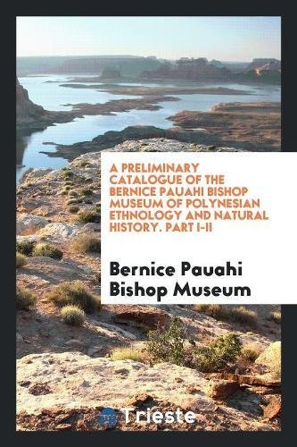 A Preliminary Catalogue of the Bernice Pauahi Bishop Museum of ...