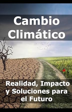 Cambio Climático: Realidad, Impacto y Soluciones para el Futuro ...