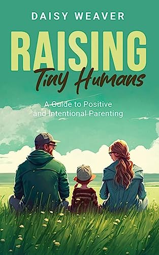 Amazon.com: Raising Tiny Humans: A Guide to Intentional and Positive ...