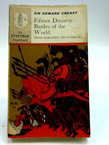 Fifteen Decisive Battles of the World: From Marathon to Waterloo ...