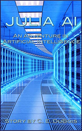 Julia AI: An Adventure in Artificial Intelligence (English Edition) eBook : DuBois, C. E ...