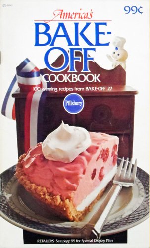 America's Bake-Off Cookbook: 100 Winning Recipes from Bake-Off 27 ...