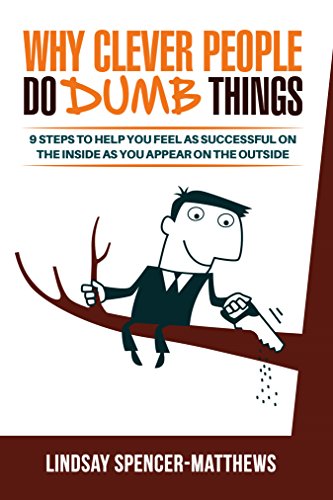 Why Clever People Do Dumb Things: 9 Steps To Help You Feel As ...