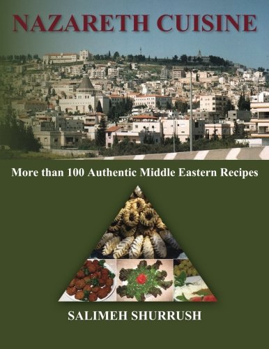Nazareth Cuisine: More than 100 Authentic Middle Eastern Recipes ...