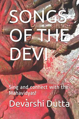 SONGS OF THE DEVI: Sing and connect with the Mahavidyas!: Dutta, Devarshi: 9798669548322: Amazon ...