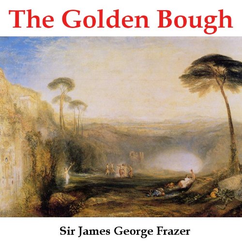 The Golden Bough - A Study in Magic and Religion (Annotated) - Kindle edition by Frazer, James ...