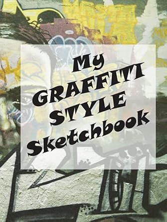 My Graffiti Style Sketchbook: A Hardback Drawing Book For Your Visual ...