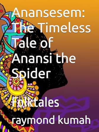 Anansesem: The Timeless Tale of Anansi the Spider: Folktales | Amazon ...