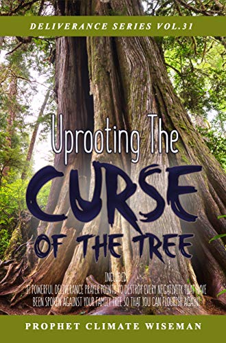 Uprooting The Curse Of The Tree | Included: 17 Powerful Deliverance ...