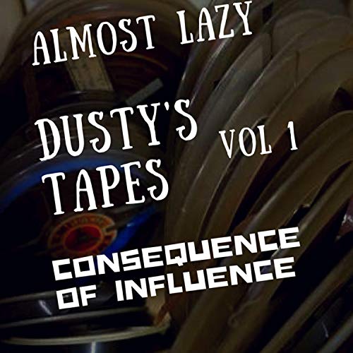 Play Dusty's Tapes, Vol.1 Consequence of Influence by Almost Lazy on ...