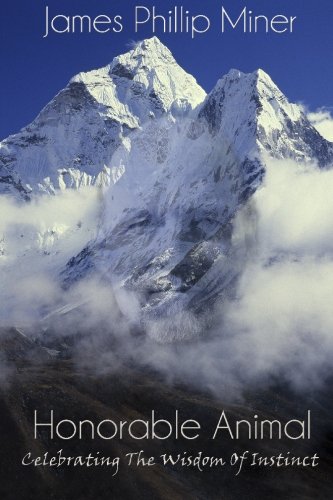 Honorable Animal: Celebrating the Wisdom of Instinct: Miner, James ...