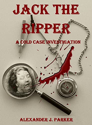 Jack The Ripper: A Cold Case Investigation eBook : Parker, Alexander ...