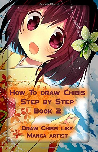 How To draw Chibis Step by Step Book 2: Draw Chibis like Manga artist ...