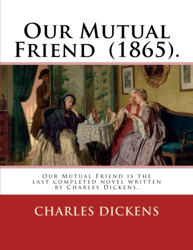 Our Mutual Friend (1865). By: Charles Dickens: Our Mutual Friend (1864 ...