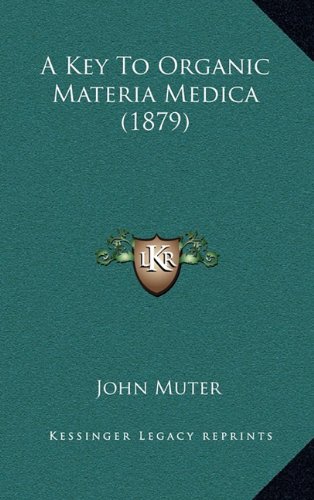 A Key To Organic Materia Medica (1879): Muter, John: 9781164814719 ...