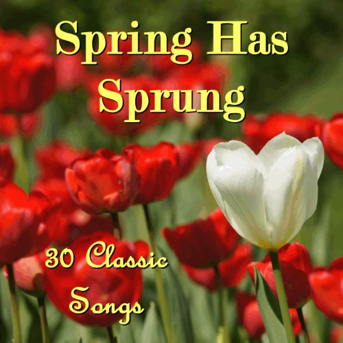 Play Spring Has Sprung: 30 Classic Songs by Spring Music Experts on ...