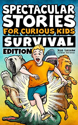 Spectacular Stories for Curious Kids Survival Edition: Epic Tales to ...