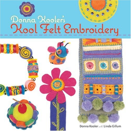 Donna Kooler's Kool Felt Embroidery: Kooler, Donna, Gillum, Linda ...