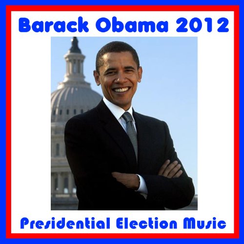 Barack Obama 2012: Presidential Election Music by Various artists on ...