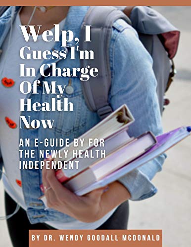 Welp, I Guess I'm In Charge Of My Health Now: An E-Guide for the newly ...