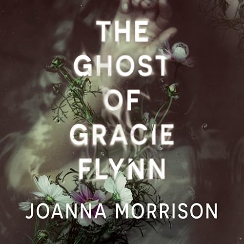 The Ghost Of Gracie Flynn: Morrison, Joanna, Chin, Nicolette ...