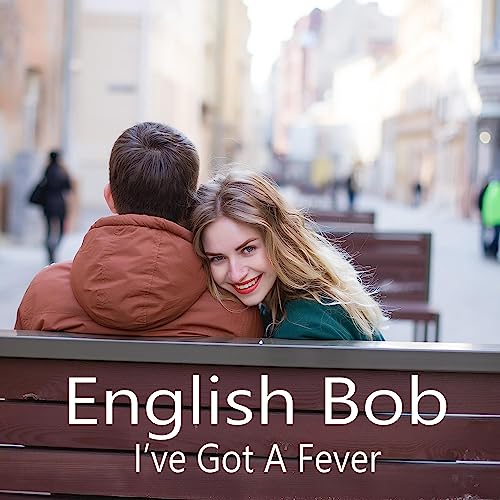 Écouter I've Got A Fever par English Bob sur Amazon Music Unlimited